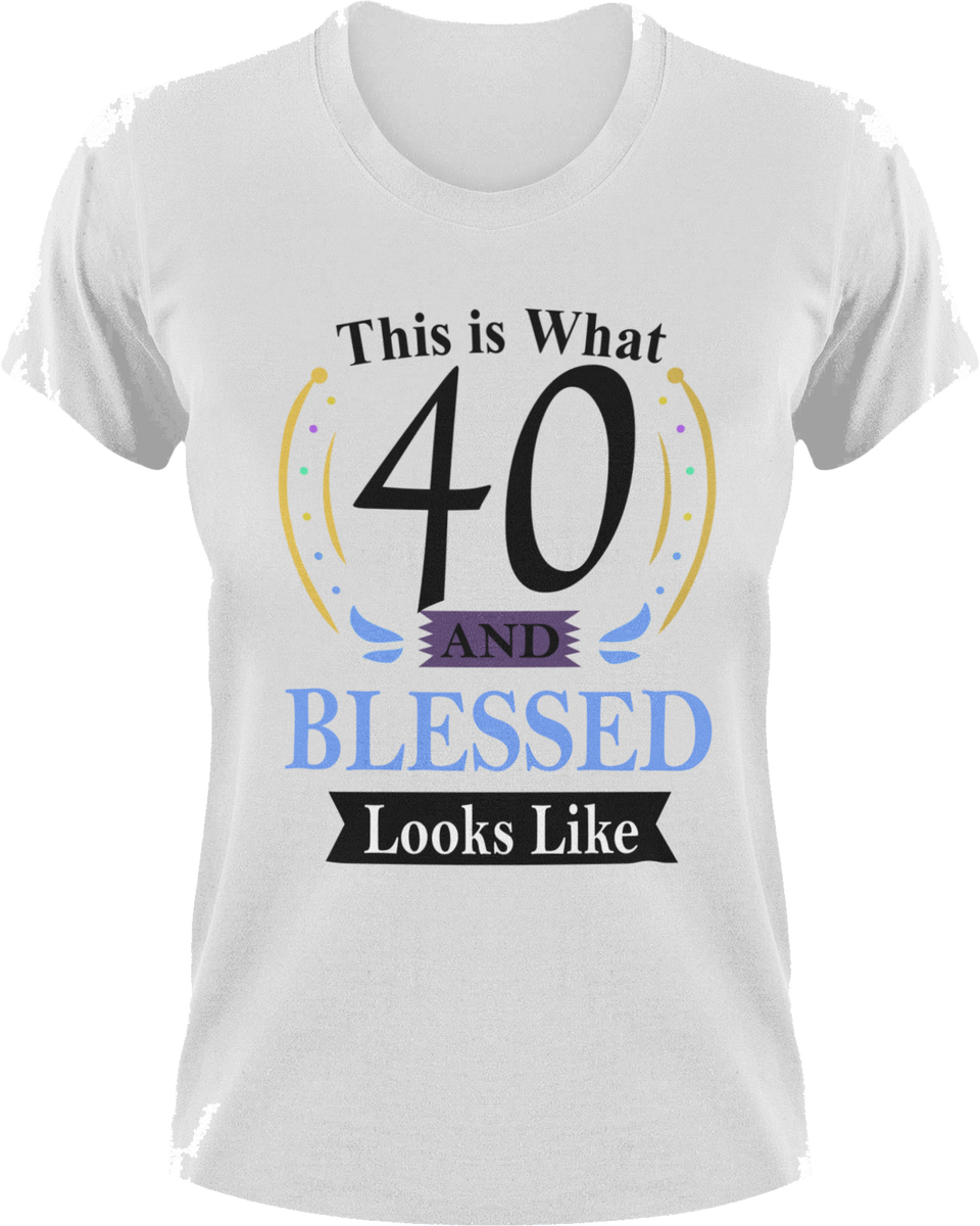 This is what 40 and Blessed Looks like 40th Birthday T-shirt – www.T ...